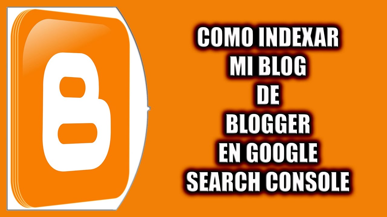 Cómo indexar mi blog de Blogger en Google Search Console - YouTube