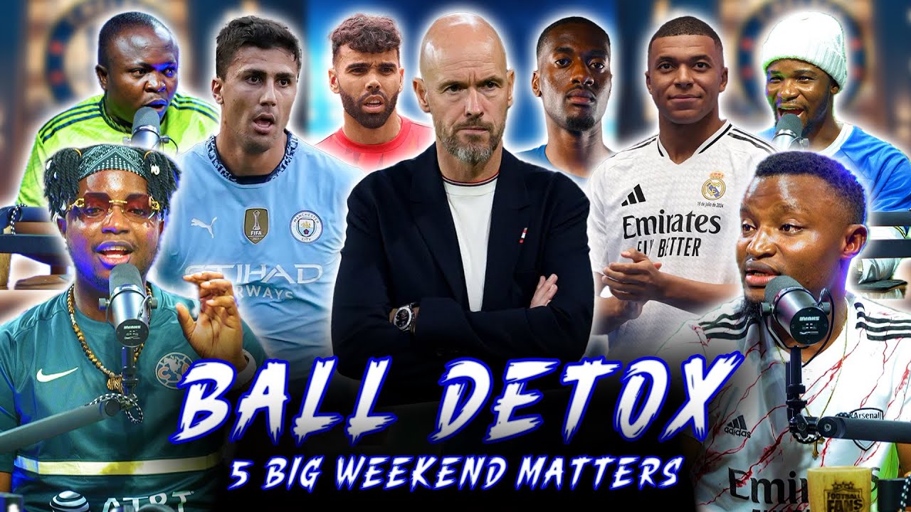 BALL DETOX - 5 BIG WEEKEND FOOTBALL MATTERS! (FT. Tox, Dani, Henry ...