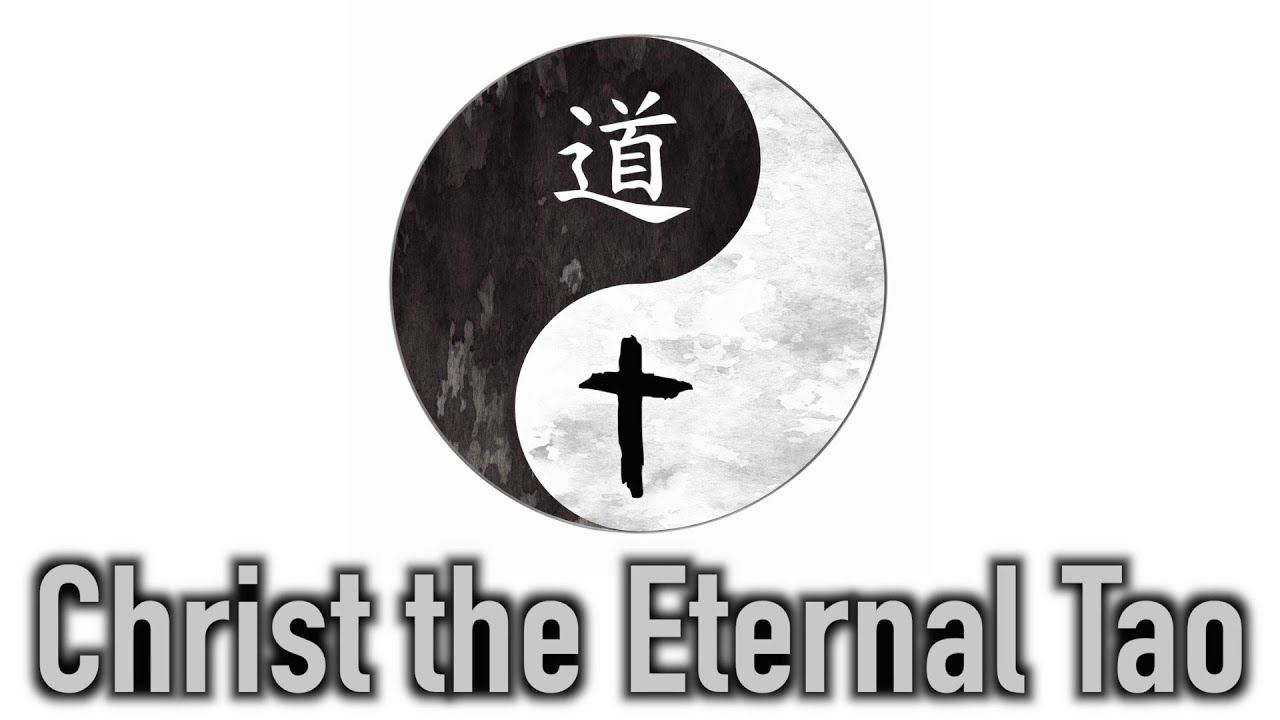 Christ the Eternal Tao: Logos Theology and Taoism (Sponsored Stream ...