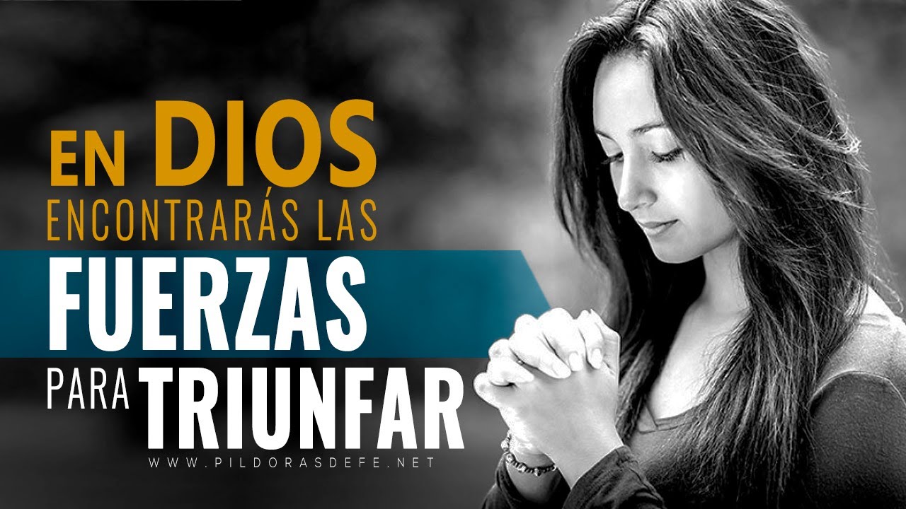 En Dios encontrarás las fuerzas para triunfar - YouTube
