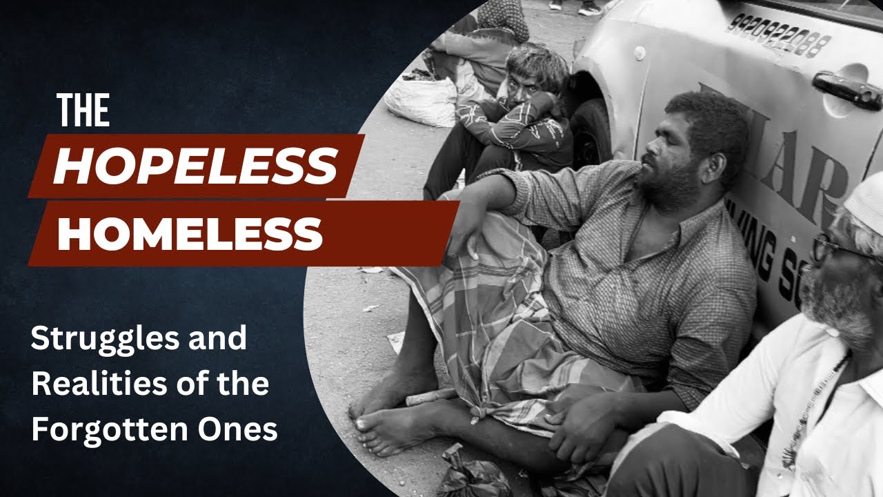 The Hopeless Homeless: Struggles and Realities of the Forgotten Ones ...