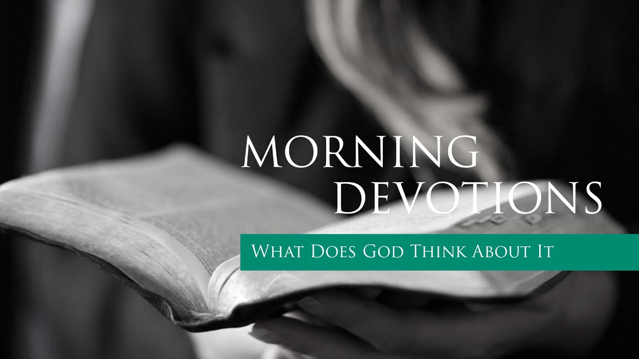 Daily Devotions - What Does God Think About It (Mar 22, 2023) - YouTube