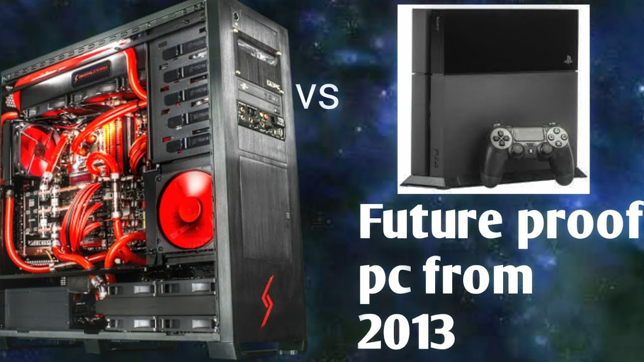 Future proof gaming pc from 2013 which can best PS4 - YouTube