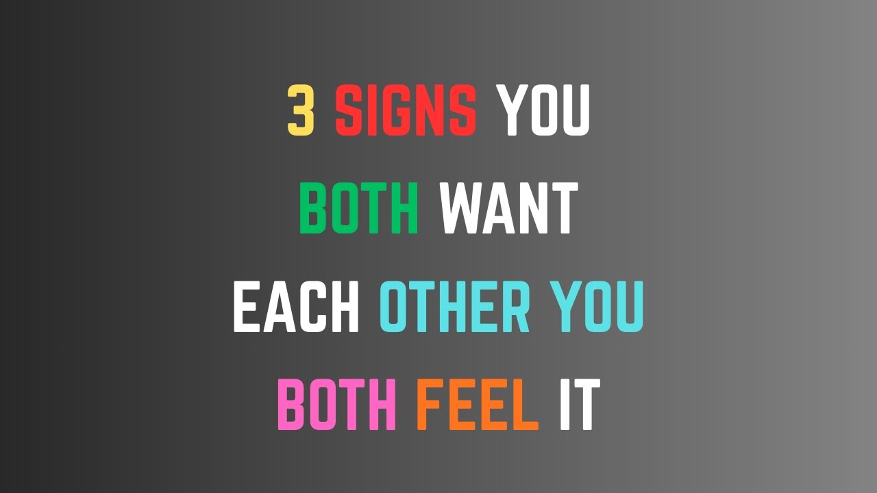 3 Signs You Both Want Each Other You Both Feel It..... - YouTube