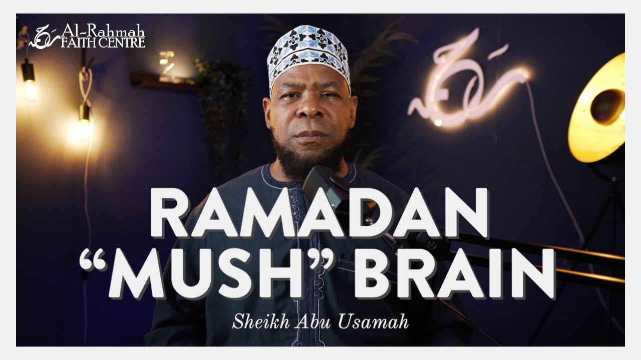 Ramadan "Mush" Brain - Ramadan Reflections #7 | With Sheikh Abu Usamah ...