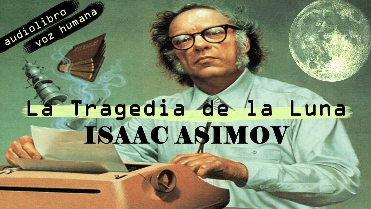 LA TRAGEDIA DE LA LUNA - ISAAC ASIMOV - Audiolibro con voz humana ...