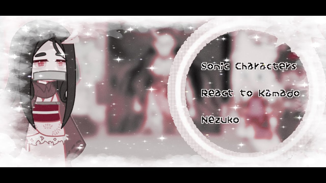 🩰 ִֶָ 𖥔 ࣪˖ Sonic Character React To Kamado Nezuko ⊹.° ᵎᵎ - YouTube