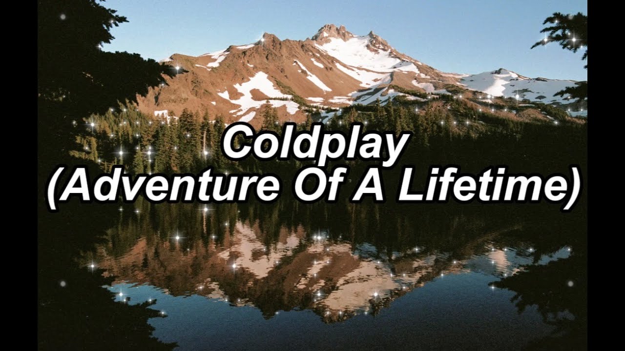Coldplay - Adventure Of A Lifetime (Lyrics) - YouTube