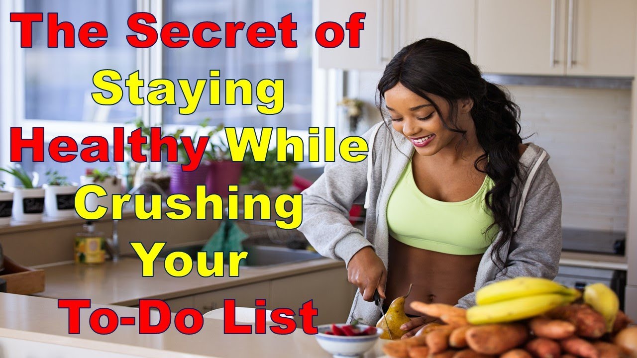 The Secret to Staying Healthy While Crushing Your To Do List - YouTube