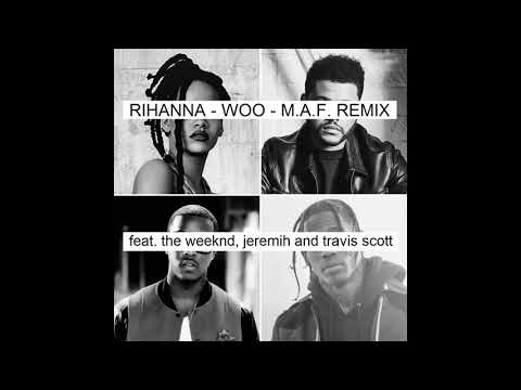 Rihanna, The Weeknd, Jeremih, Travis Scott - Woo (Demo Version) - M.A.F. Remix