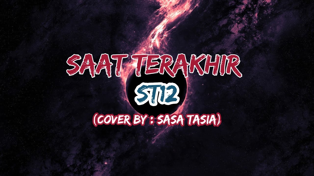 SAAT TERAKHIR - ST12 (LYRICS) Cover By: Sasa Tasia - YouTube
