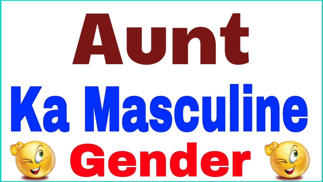 Aunt Ka Gender Aunt Ka Female Aunt Ka Masculine Gender Masculine aunt-ka-gender-aunt-ka-female-aunt-ka-masculine-gender-masculine