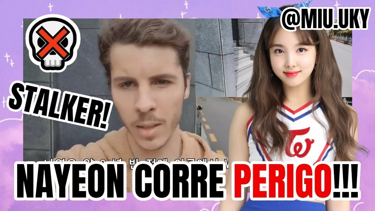 🔴NAYEON (Twice) PODE ESTAR CORRENDO PERIGO!!!🔴 Sobre o Stalker Josh ...