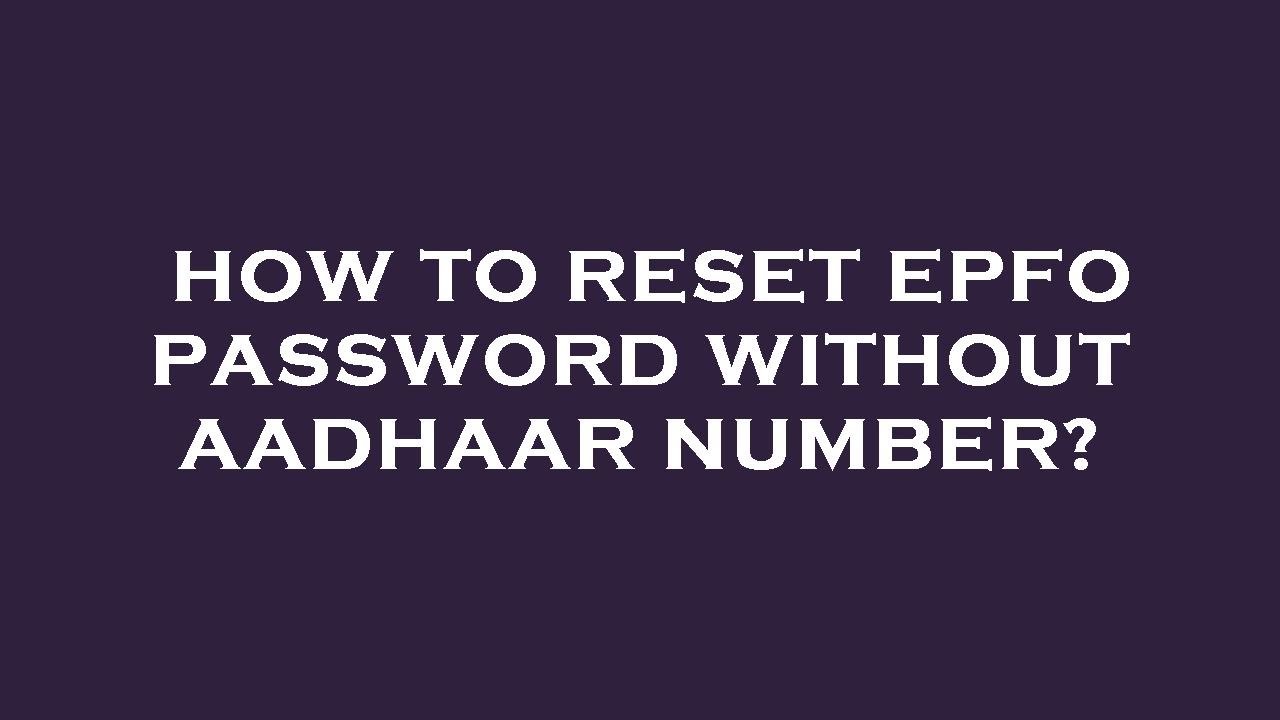 How To Reset Epfo Password Without Aadhaar Number YouTube how-to-reset-epfo-password-without-aadhaar-number-youtube