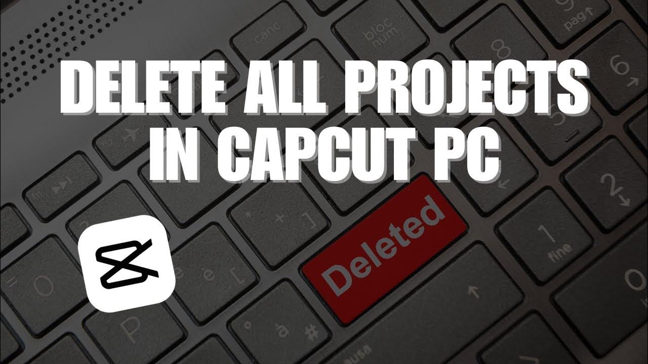 How To Delete All Projects In CapCut PC - YouTube