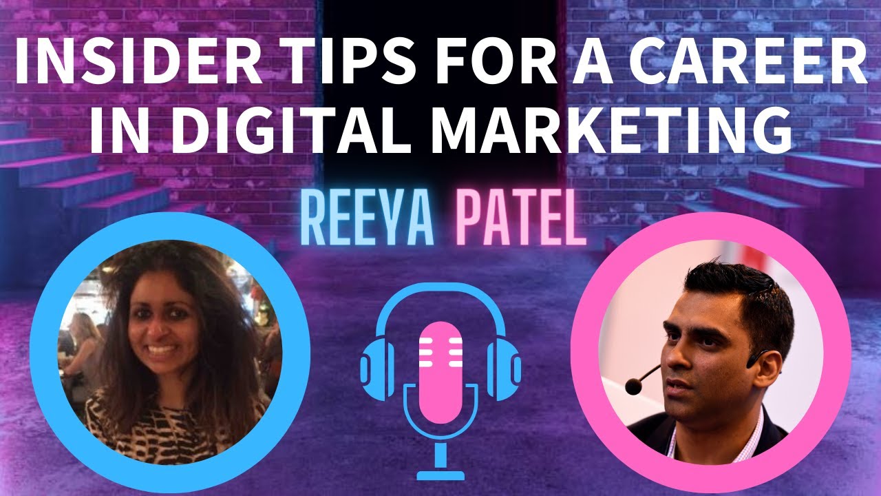 E7 - Insider Tips to a Thriving Digital Marketing Career... with Reeya Patel - YouTube