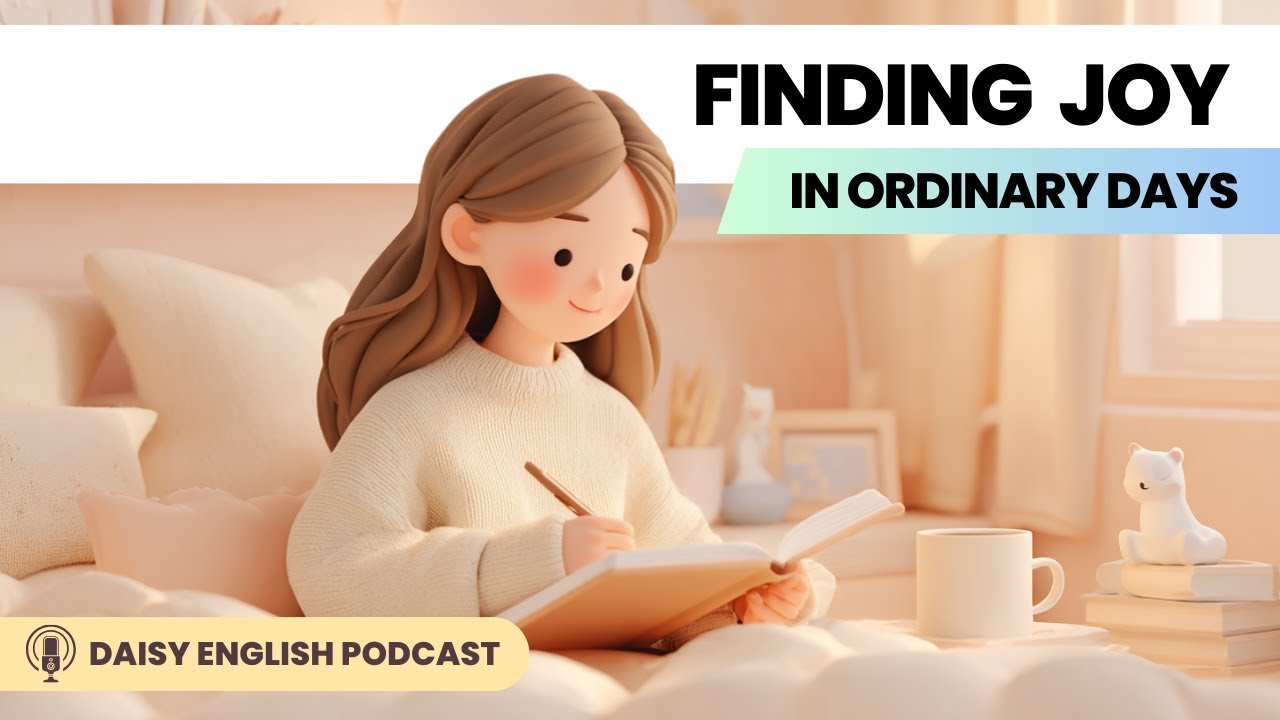Learn English Podcast 🍰 Finding joy in ordinary days. 🎁 English Podcast ...