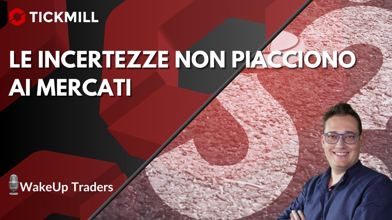 LE INCERTEZZE NON PIACCIONO AI MERCATI - WAKE UP TRADE! - YouTube