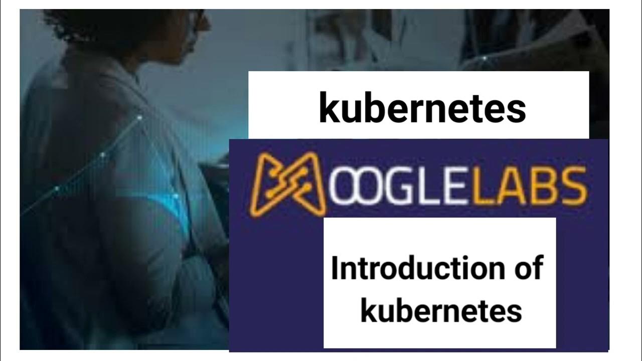 Introduction Of Kubernetesmooglelabs Youtube