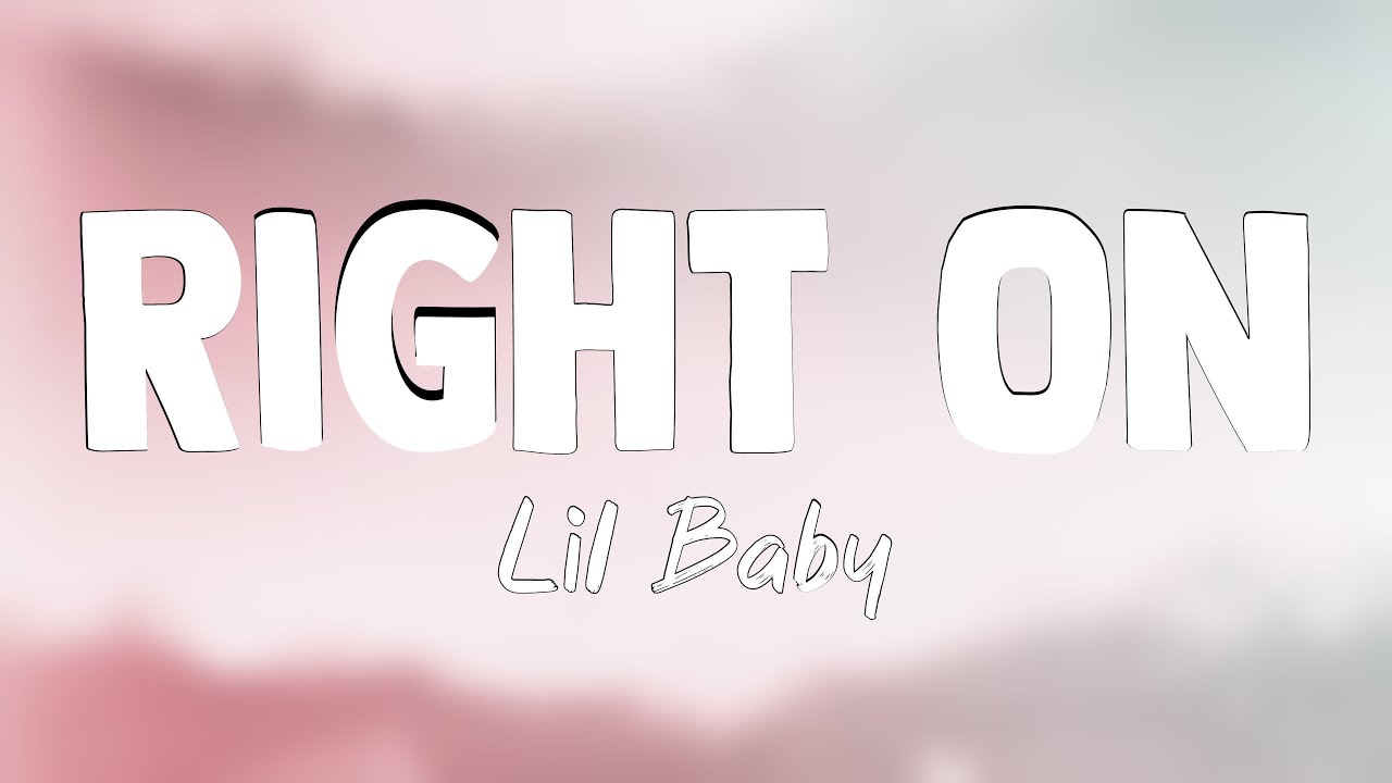 Right On - Lil Baby [Lyrics Video] ☄ - YouTube