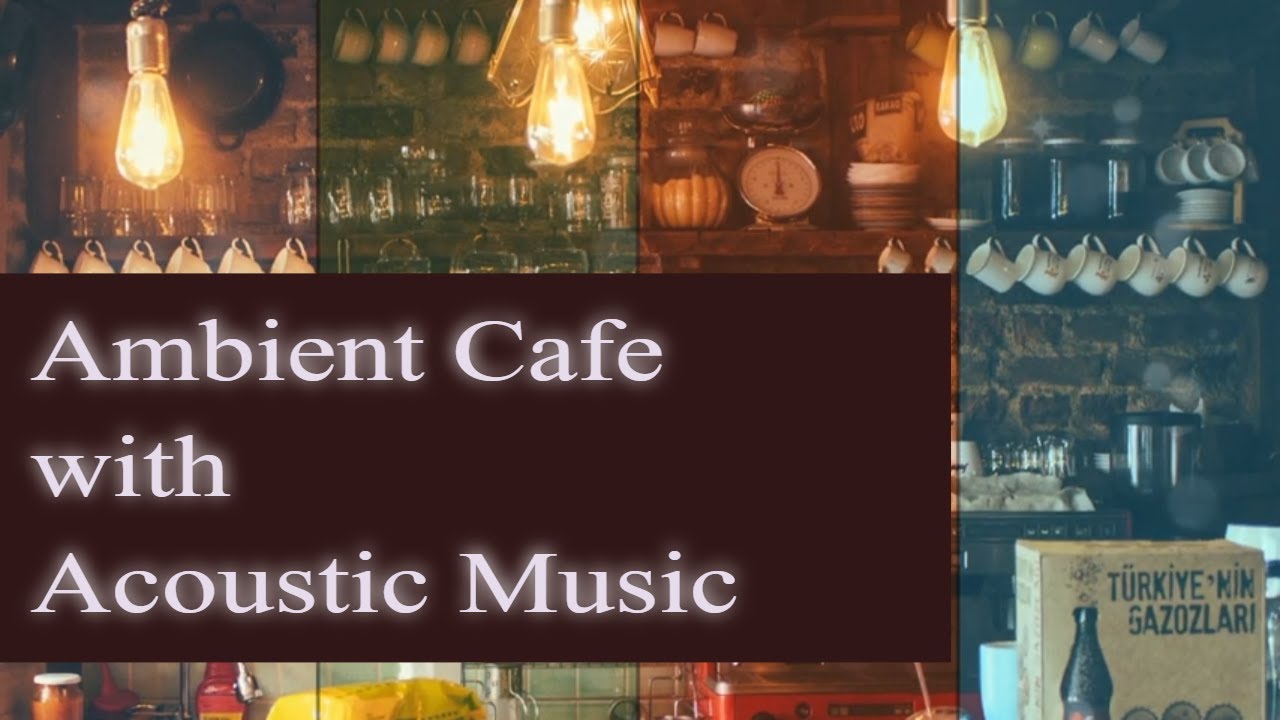 Ambient Cafe with Acoustic Music - YouTube