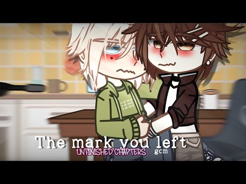 The mark you left me || unfinished chapters || sæm.o || BL gcm || 