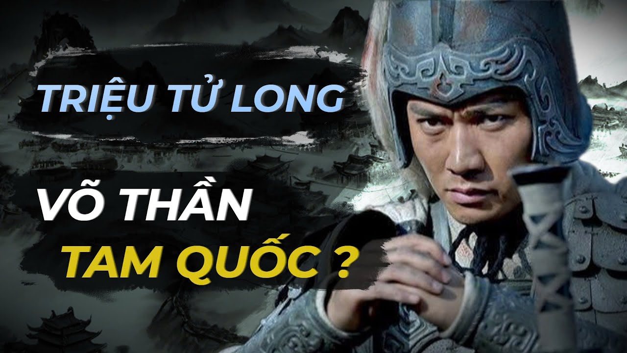 Giải Mã Triệu Tử Long: Võ Thần Xuất Thế, Ai Dám Tranh Phong? - YouTube