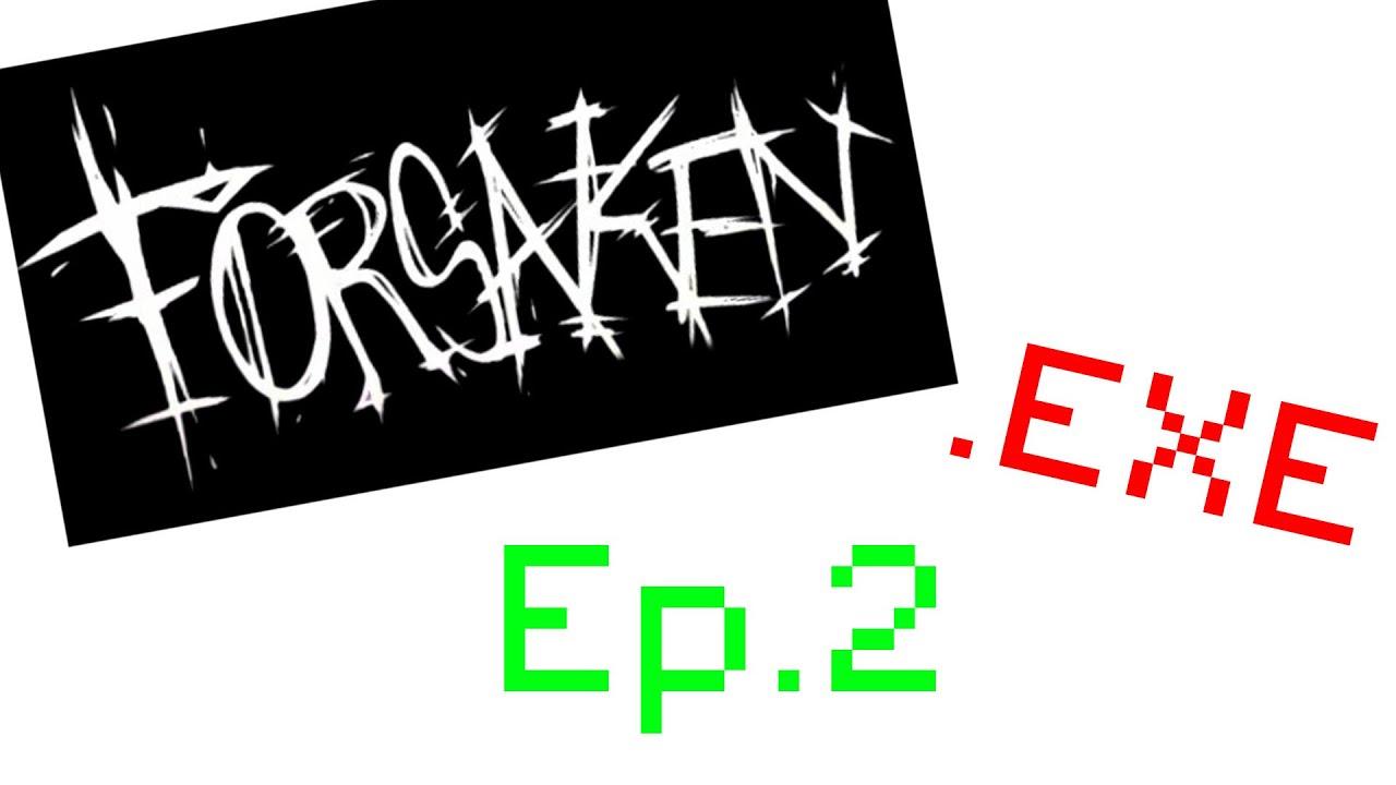 Forsaken exe. Ep.2 - YouTube