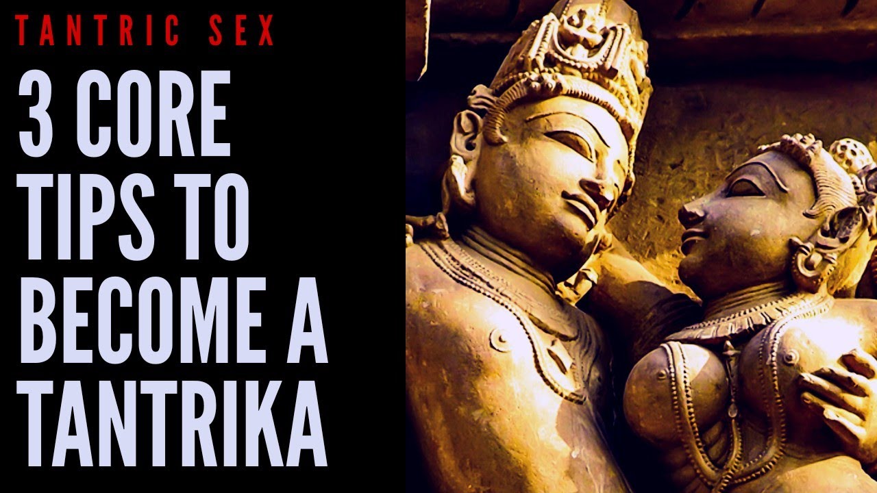 TANTRIC SEX - 3 CORE TIPS TO BECOME A TANTRIKA - YouTube