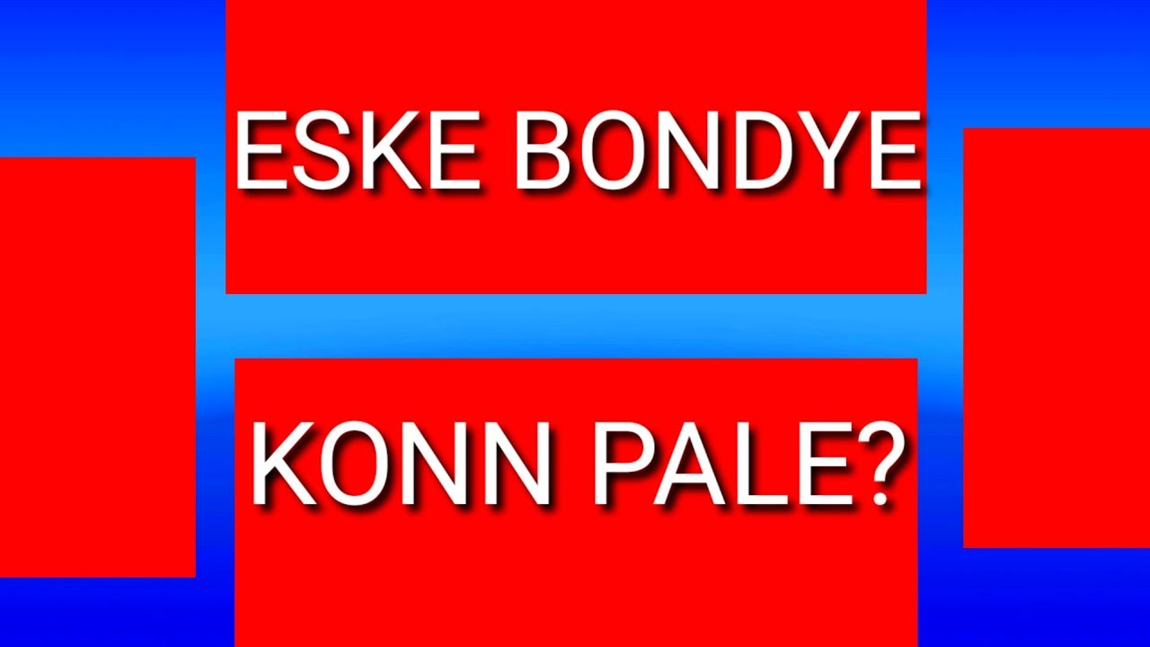 ESKE BONDYE KONN PALE? - YouTube