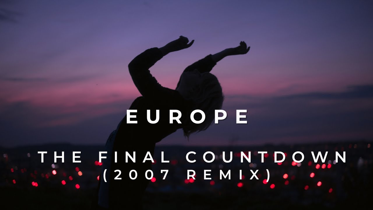Europe - The Final Countdown (2007 Remix) - YouTube