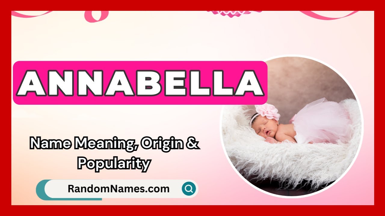 Annabella - Baby Girl Name Meaning, Origin & Popularity - RandomNames ...