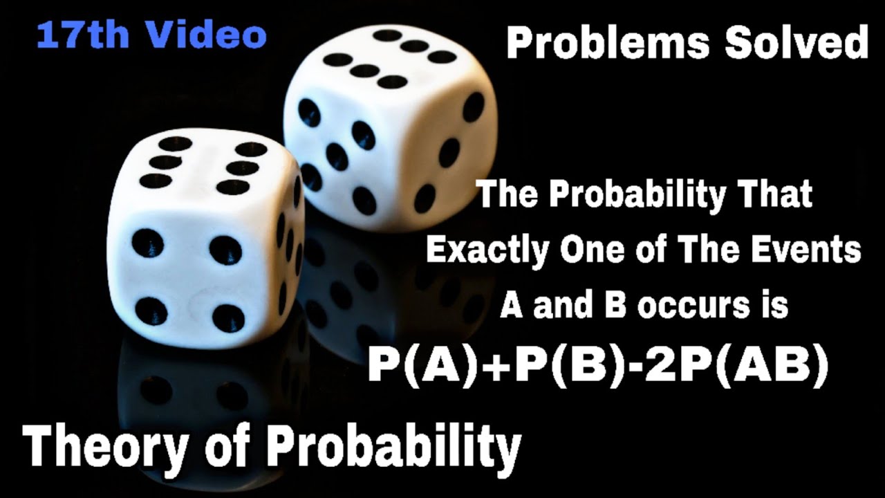 The Probability That Exactly One of The Events A and B occurs is P(A)+P ...