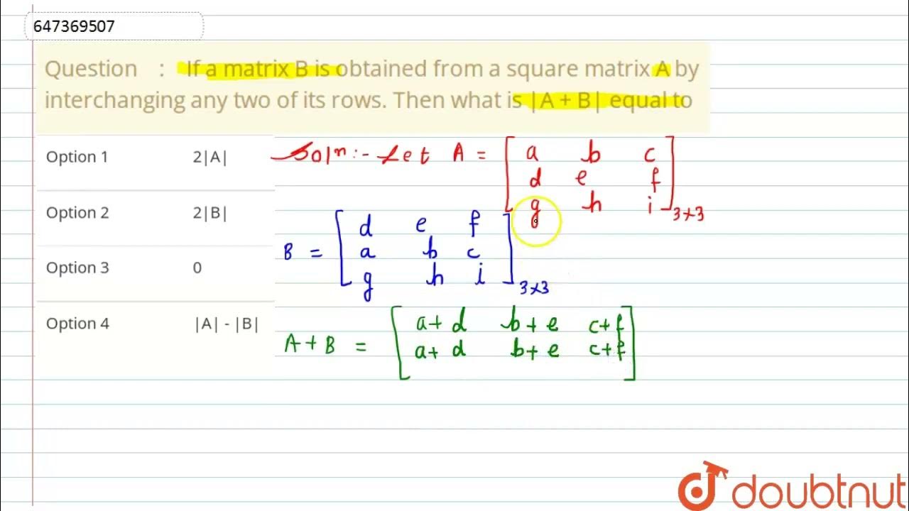 If a matrix B is obtained from a square matrix A by interchanging any ...