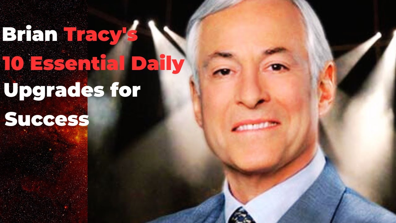 "Brian Tracy's 10 Essential Daily Upgrades for Success" I Brian Tracy's ...