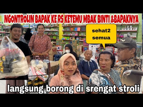 NGONTROLIN BAPAK  KE RS KETEMU BINTI & BAPAKNYA SEMUA & LANGSUNG BELANJA SETROLI ! 