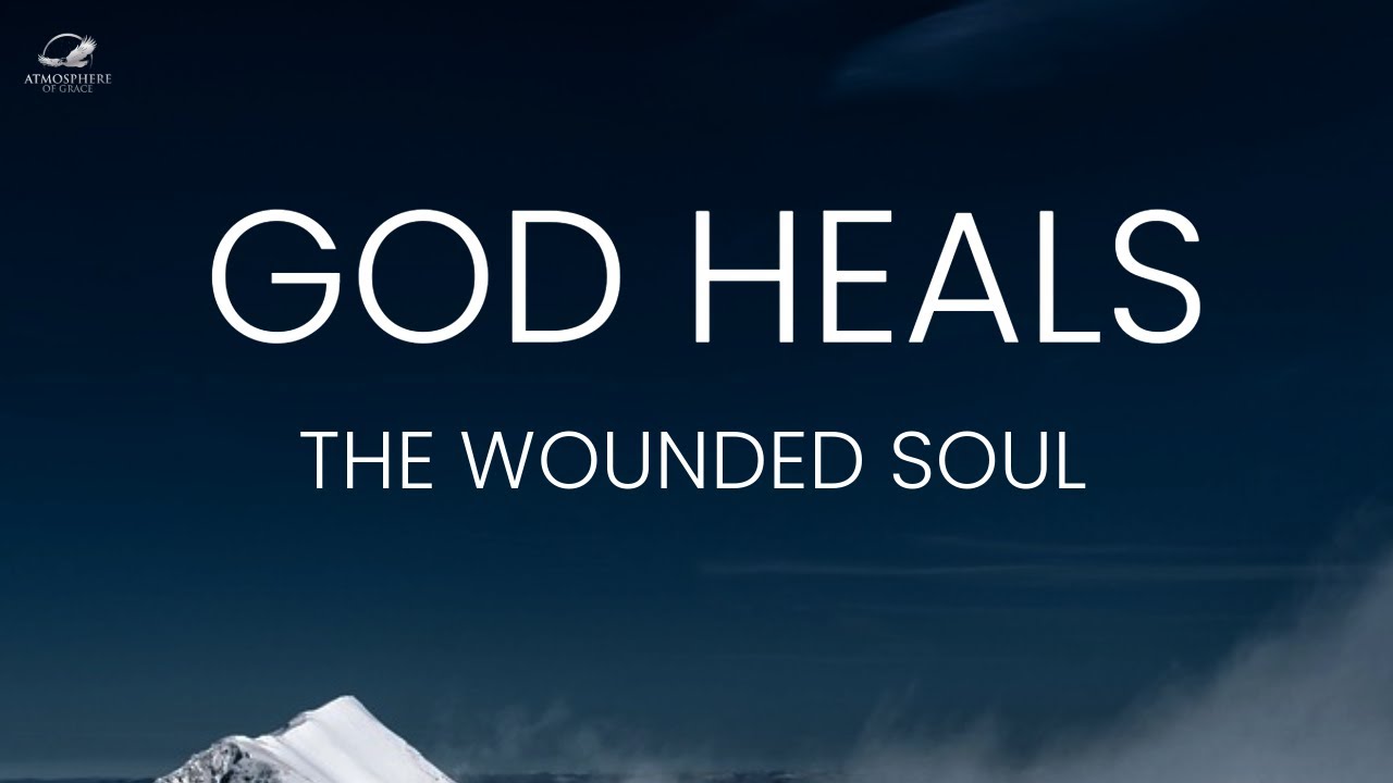 God Heals The Wounded Soul - YouTube
