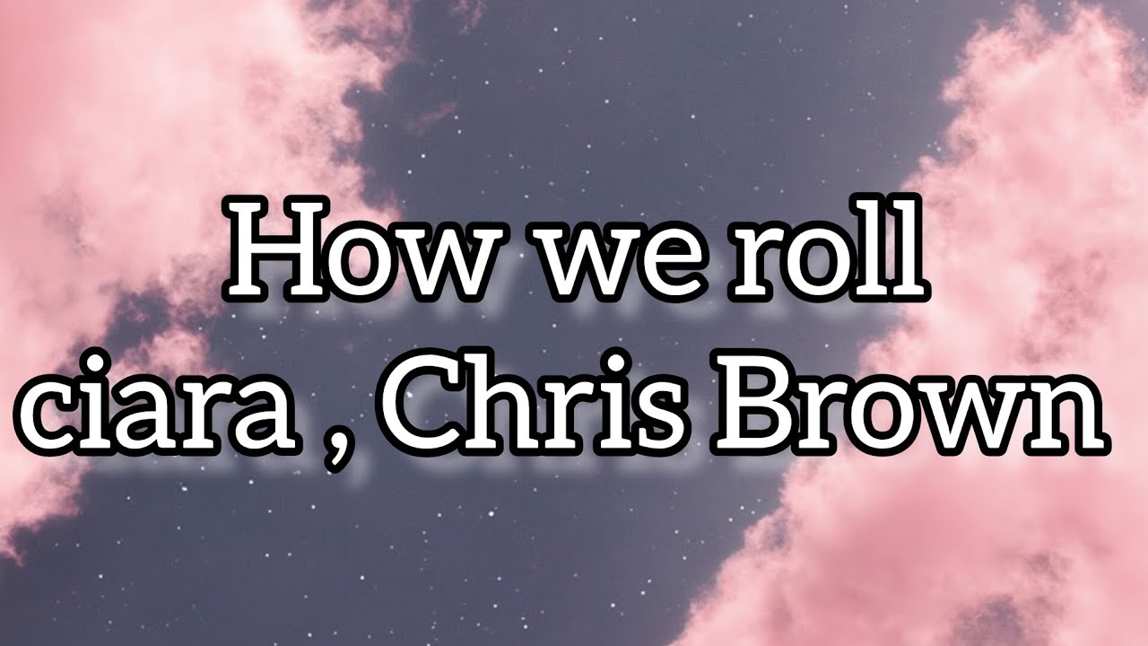 Ciara, Chris Brown - How we roll ( lyrics ) - YouTube