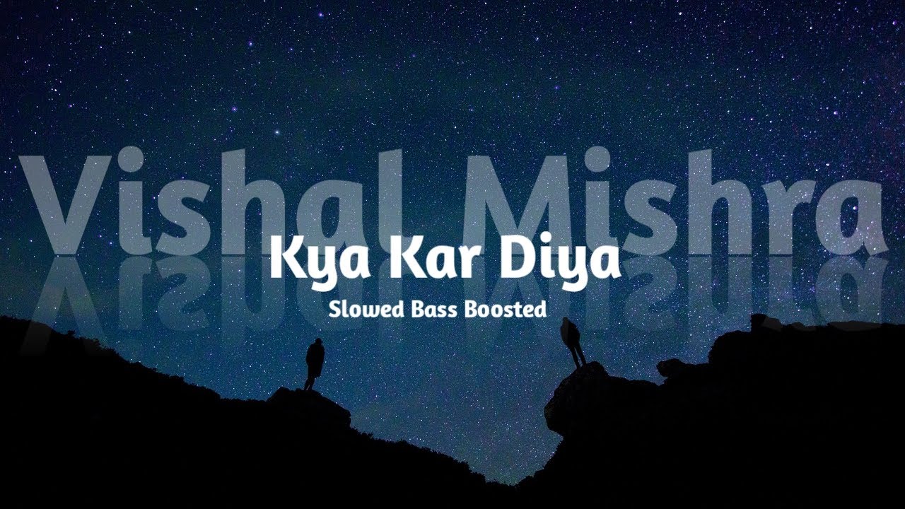 Kya Kar Diya By Vishal Mishra | Slowed Bass Boosted | #lofi # ...