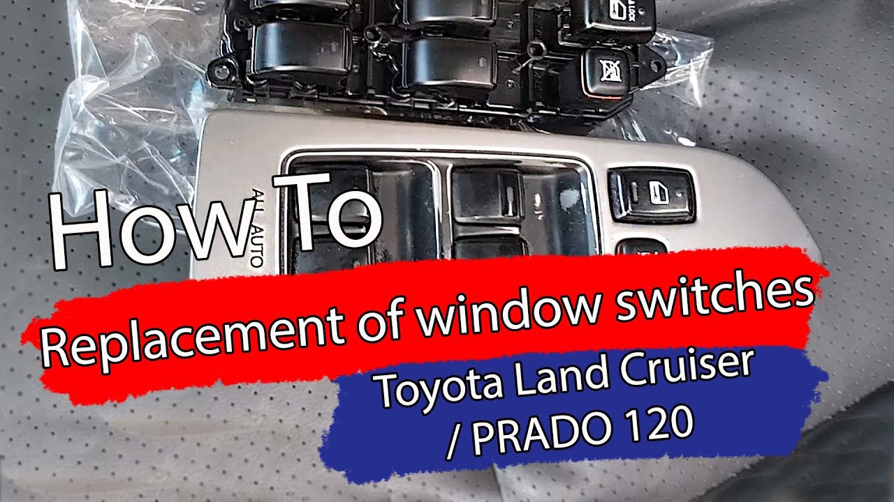 How to Replacement of window switches, 2003 Toyota Land Cruiser / Prado ...