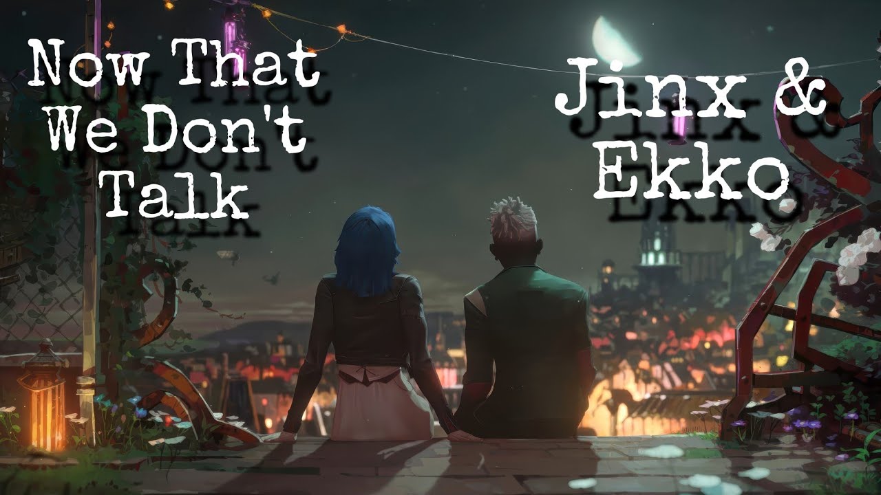 Jinx & Ekko | Now That We Don't Talk - YouTube