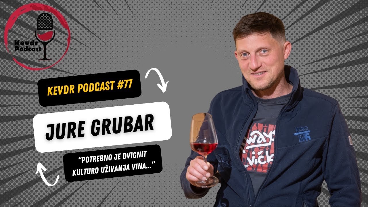 Kevdr podcast #77: Jure Grubar (Enolog): ‘’Potrebno je dvignit kulturo ...