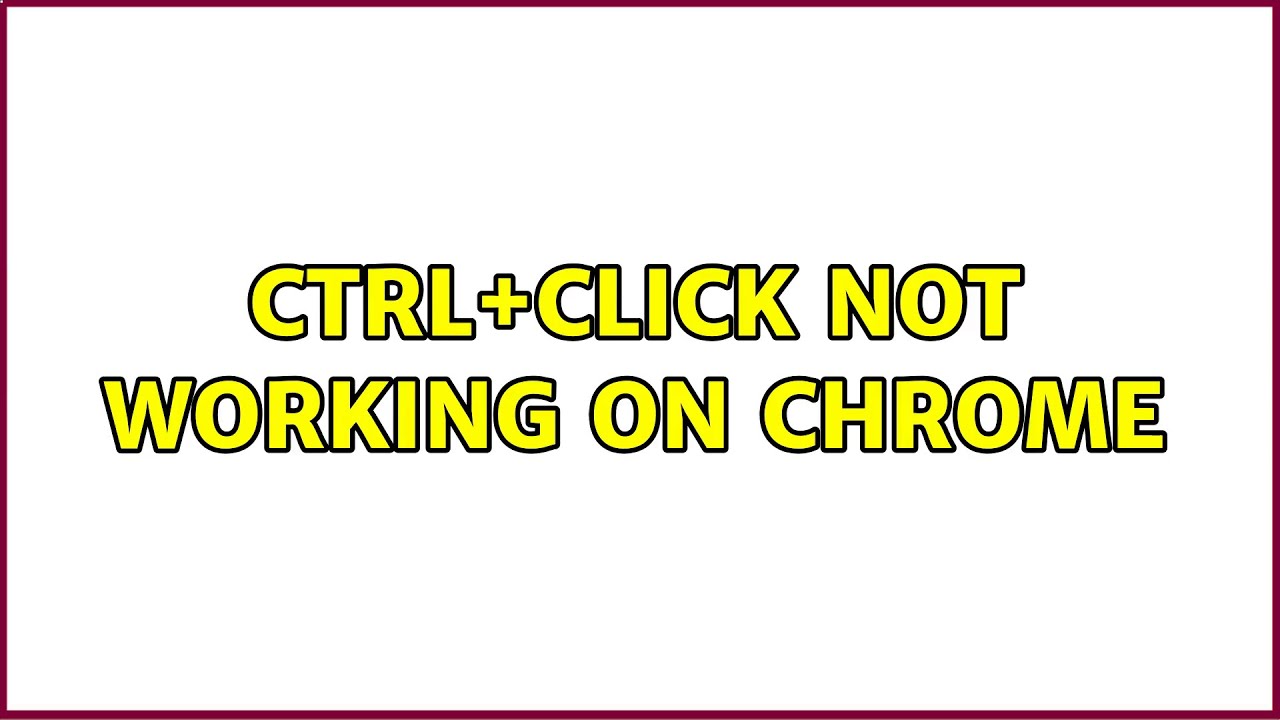 CTRL click Not Working On Chrome 4 Solutions YouTube CTRL click Not Working On Chrome 4 Solutions YouTube
