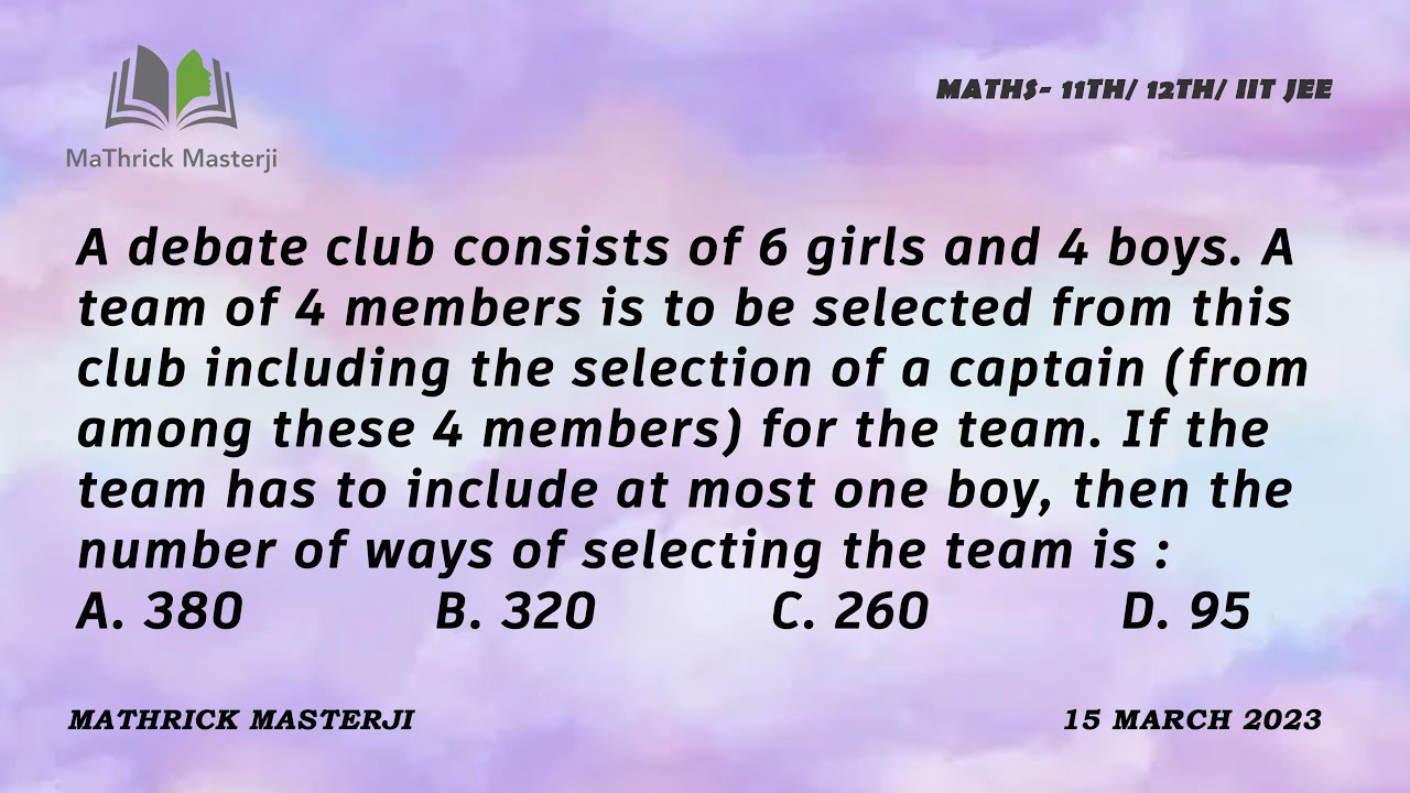 A debate club consists of 6 girls and 4 boys.A Team of 4 Members is to ...