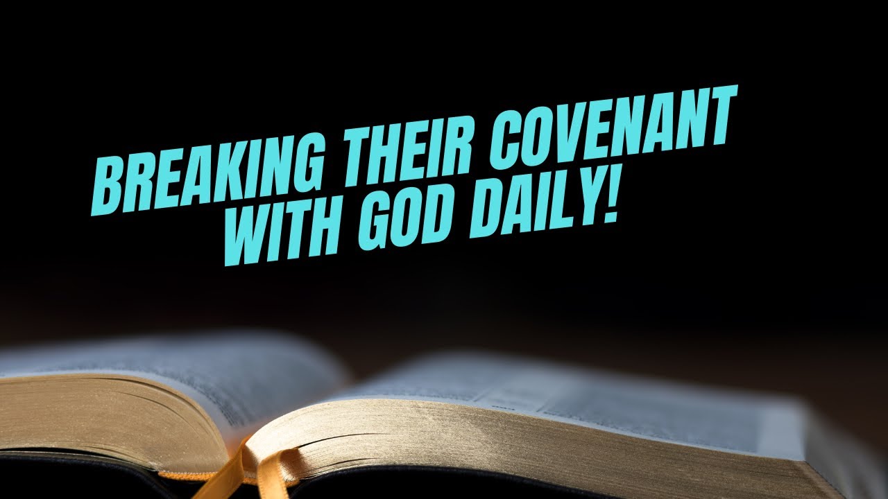 Breaking their covenant with God daily. - YouTube