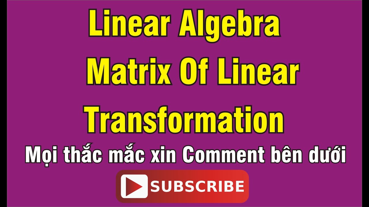 [Linear Algebra]: Matrix Of Linear Transformation (Part 1 - Ma Trận Của ...
