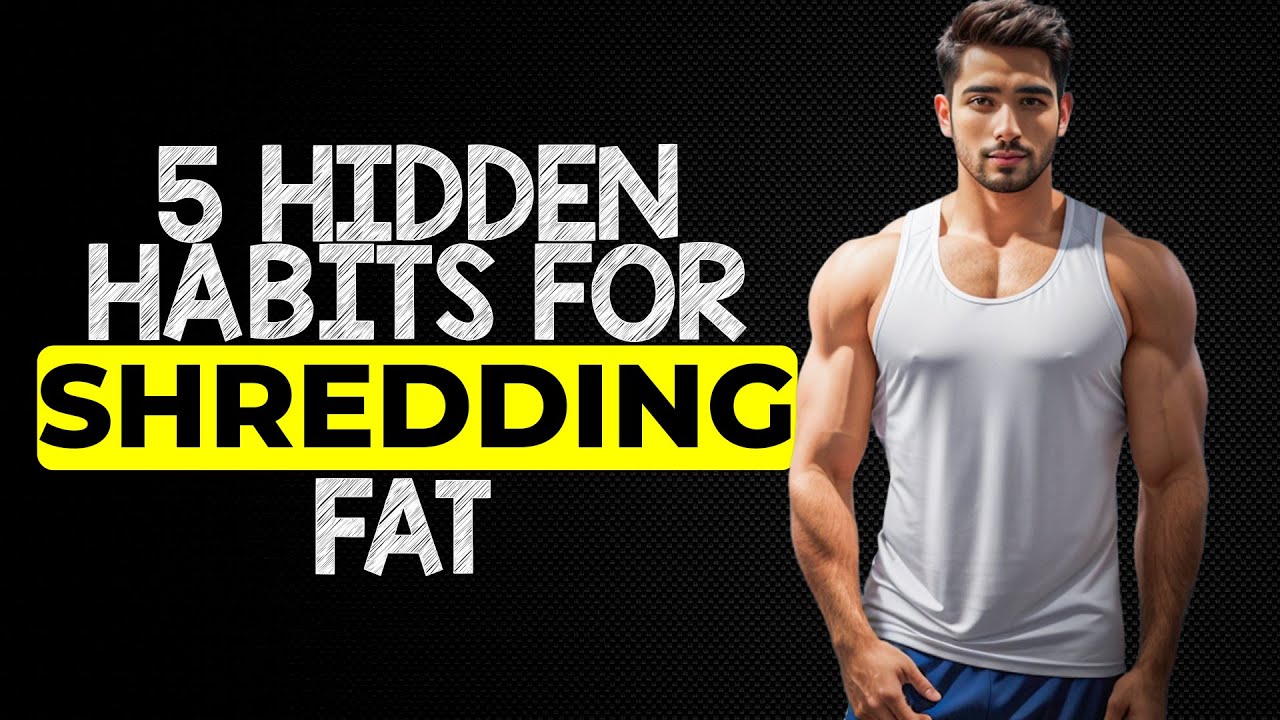 5 Hidden Habits for Shredding Fat, Even Starting at 30% - YouTube