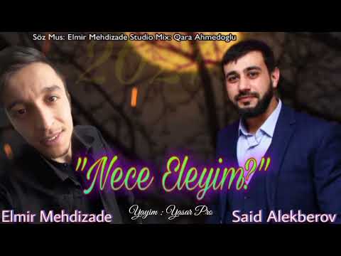 Nece Eliyim Ay Brat | Elmir Mehdizade ft Said Alekberov (Cox Super Duet) 2021/2022