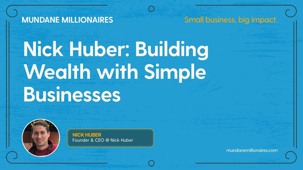 Nick Huber: Building Wealth with Simple Businesses - YouTube