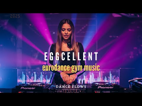 Eggcellent - Música Eletrônica - High-intensity Workout - Eurodance Vibe - Dance Flows